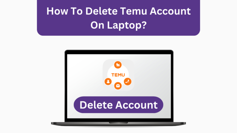 How To Delete Temu Account In 5 Simple Steps? [2024]