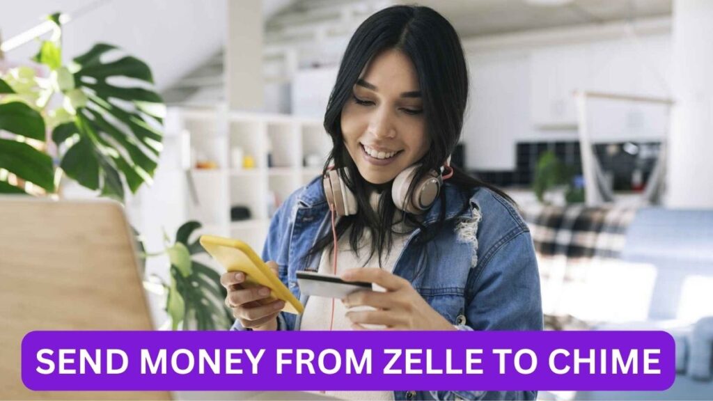 4 Best Ways To Send Money From Zelle To Chime (2024)