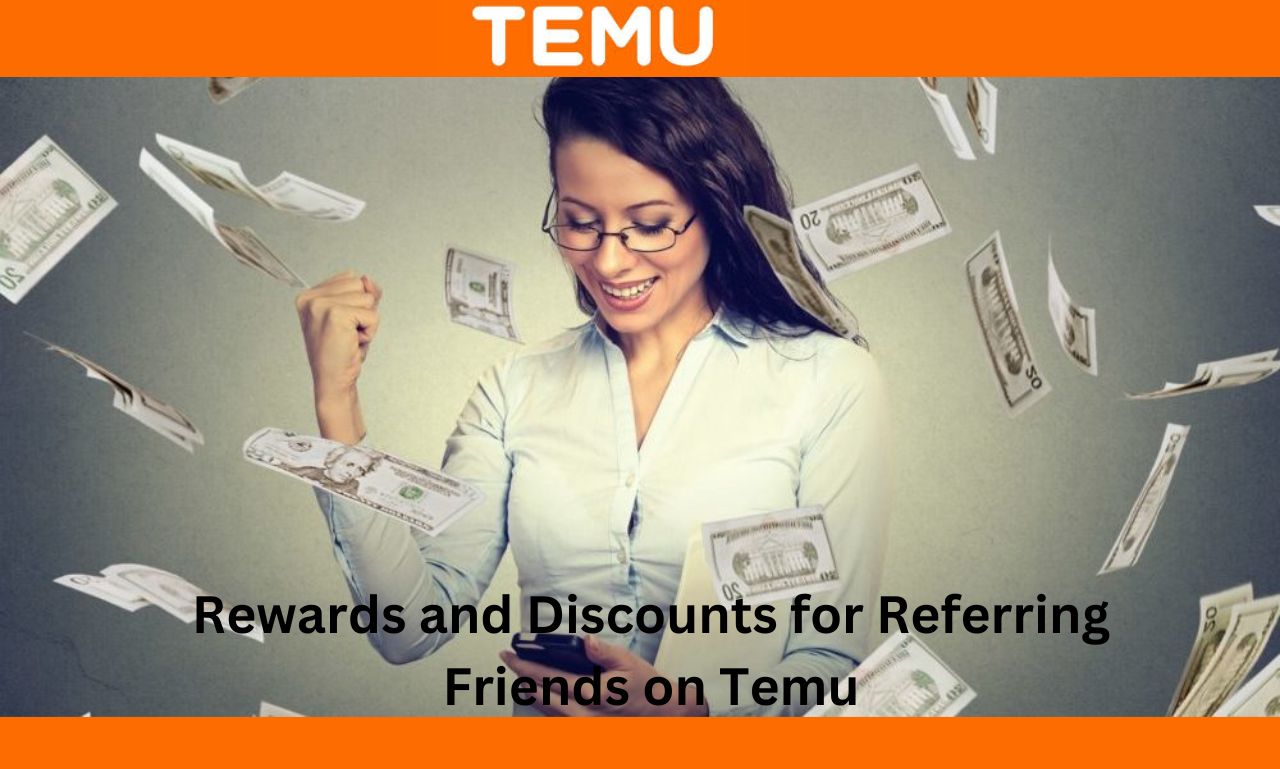 Learn How to Refer a Friend on Temu: Get Rewards & Discounts Tips in 2024