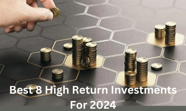 Best 8 High Return Investments For 2024