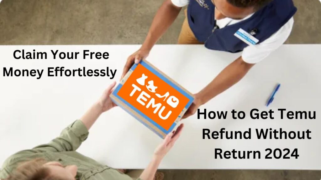 How to Get Temu Refund Without Return 2024: Claim Your Free Money ...