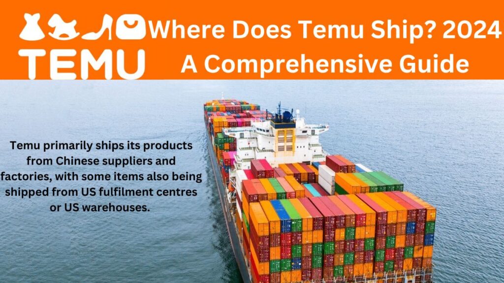 Where Does Temu Ship From? 2024 A Comprehensive Guide