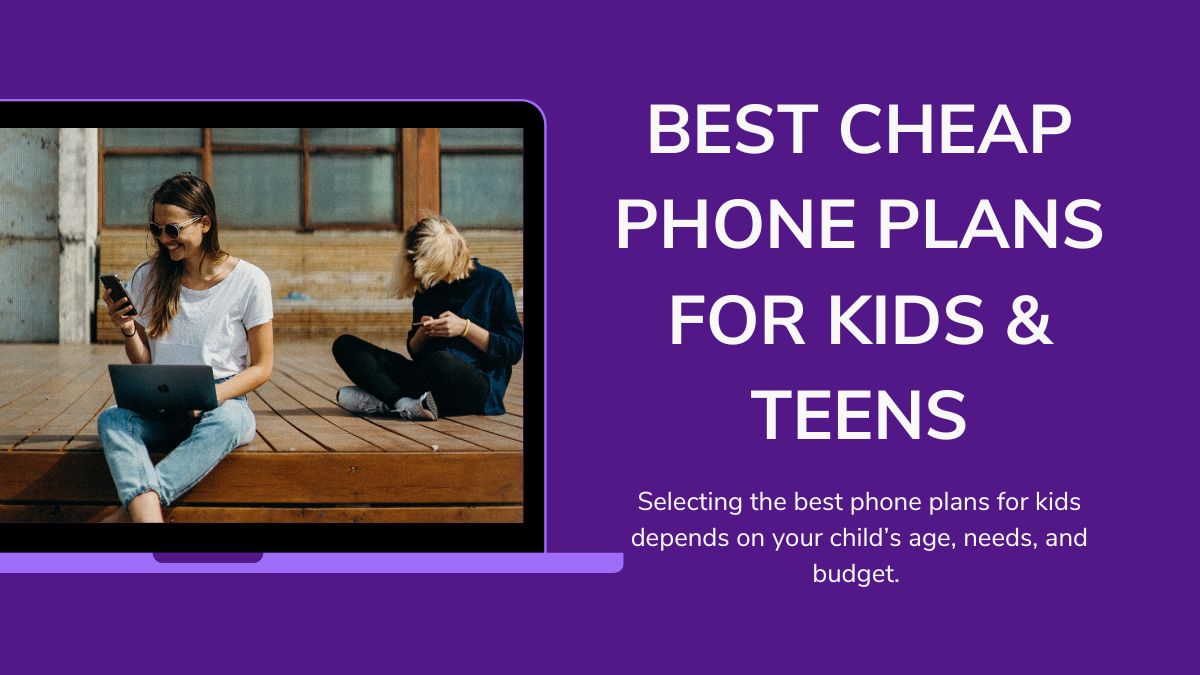 5 Best Cheap Phone Plans for Kids & Teens: Affordable, Reliable and ...