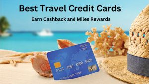 9 Best Travel Credit Cards for 2025: Earn Cashback and Miles Rewards